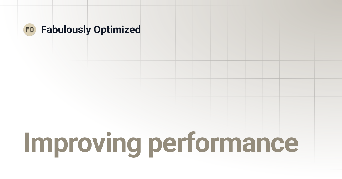 Improving performance | Fabulously Optimized
